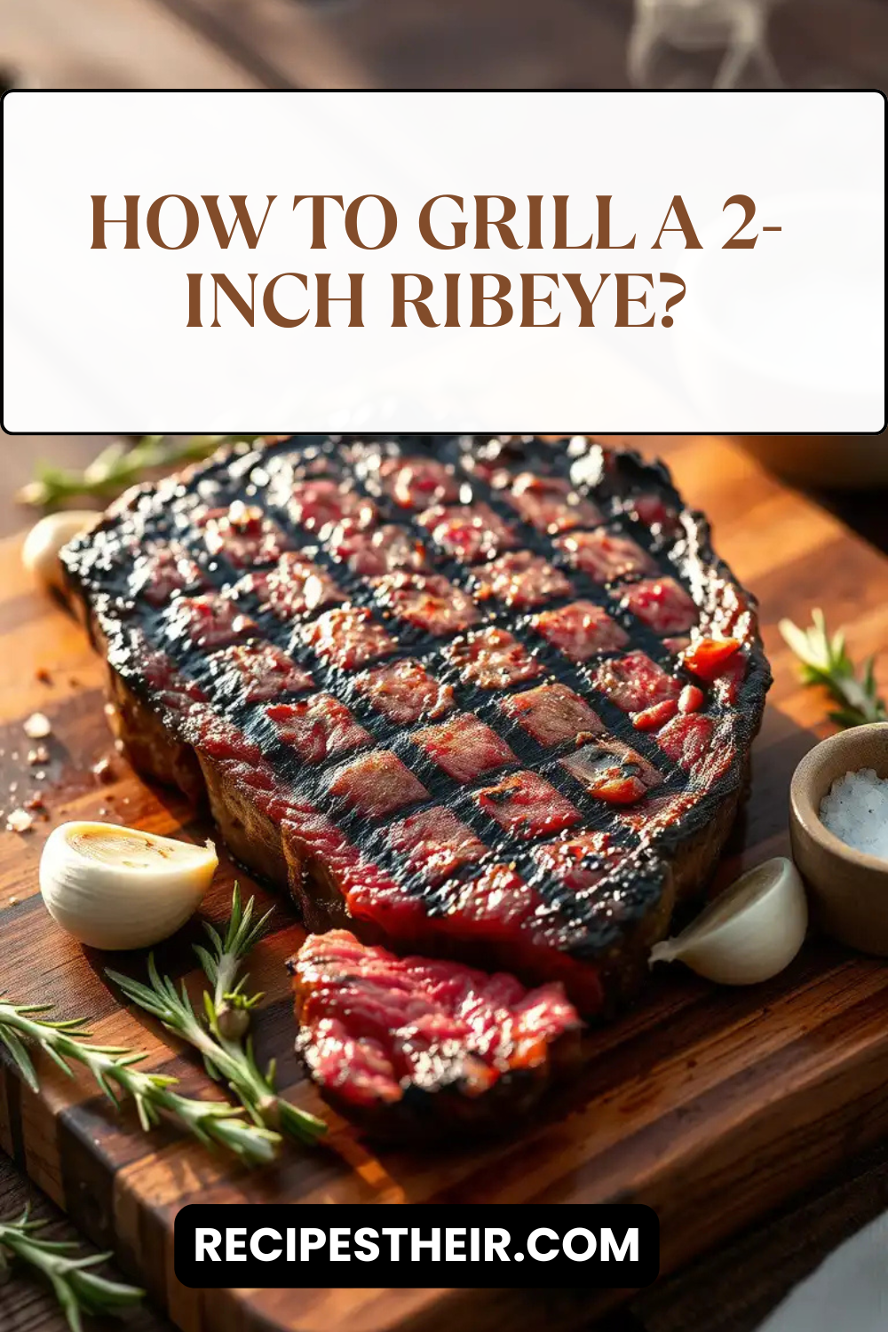 How To Grill a 2-Inch Ribeye: The Ultimate Guide to Juicy, Flavorful ...